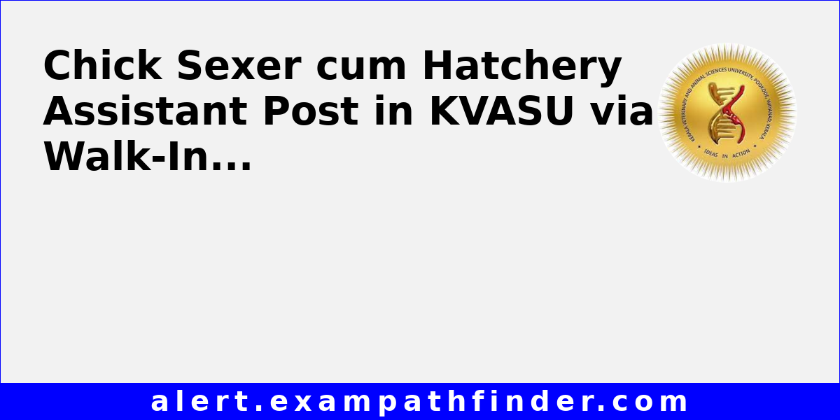 Chick Sexer cum Hatchery Assistant Post in KVASU via Walk-In-Interview