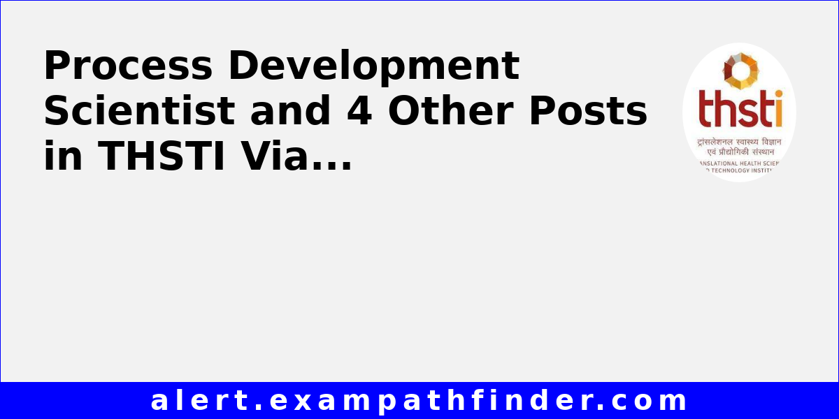 Process Development Scientist and 4 Other Posts in THSTI Via Direct ...