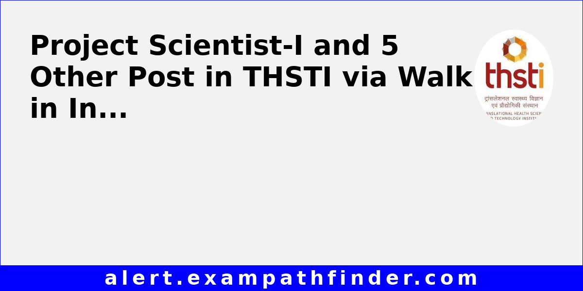 Project Scientist-I and 5 Other Post in THSTI via Walk in Interview