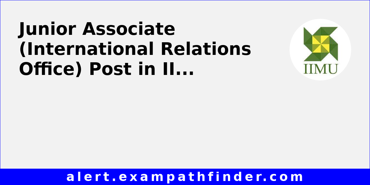 Junior Associate (International Relations Office) Post in IIMU via ...
