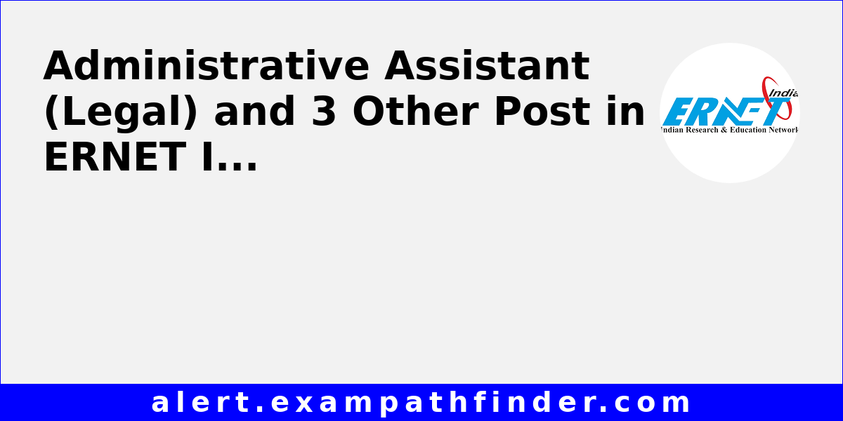 Administrative Assistant (Legal) and 3 Other Post in ERNET India via ...