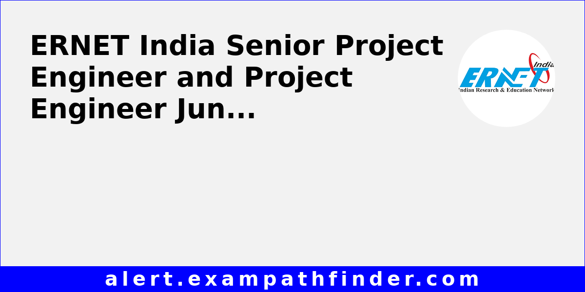 ERNET India Senior Project Engineer and Project Engineer June 2025