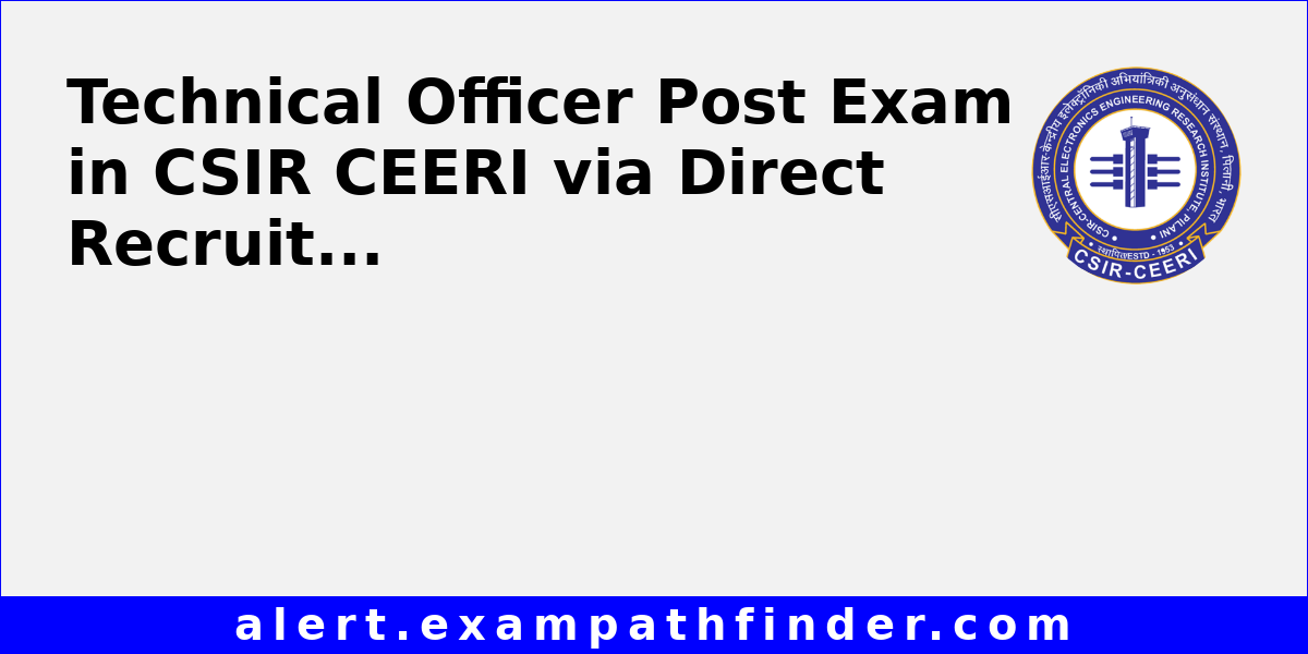 Technical Officer Post Exam in CSIR CEERI via Direct Recruitment
