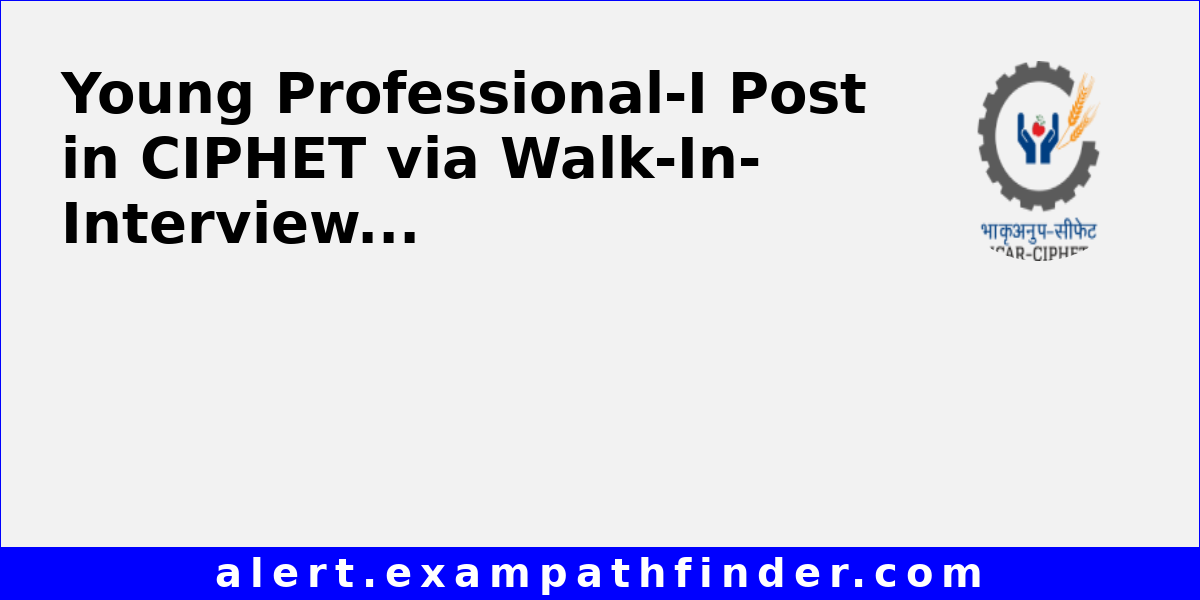Young Professional-I Post in CIPHET via Walk-In-Interview