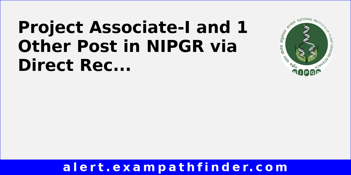 Project Associate-I and 1 Other Post in NIPGR via Direct Recruitment