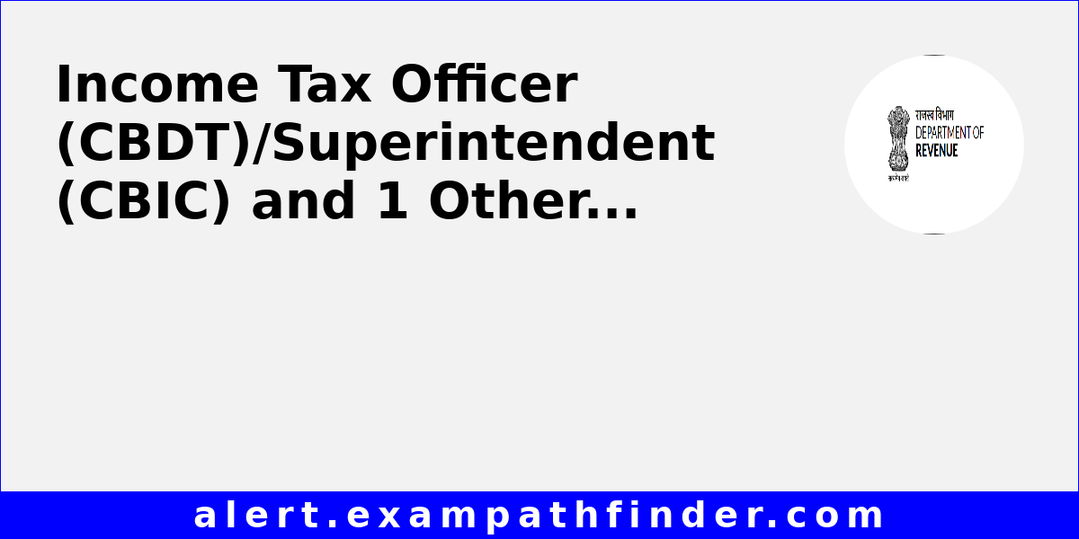 Income Tax Officer (CBDT)/Superintendent (CBIC) and 1 Other Post in ...