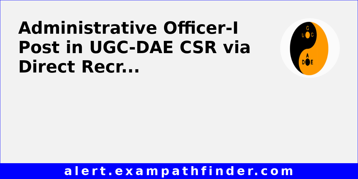 Administrative Officer-I Post in UGC-DAE CSR via Direct Recruitment