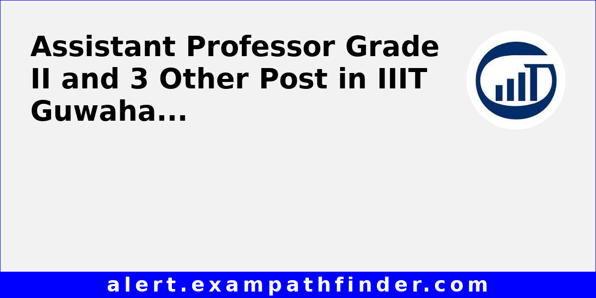 Assistant Professor Grade Ii And 3 Other Post In Iiit Guwahati Via Direct Recruiment
