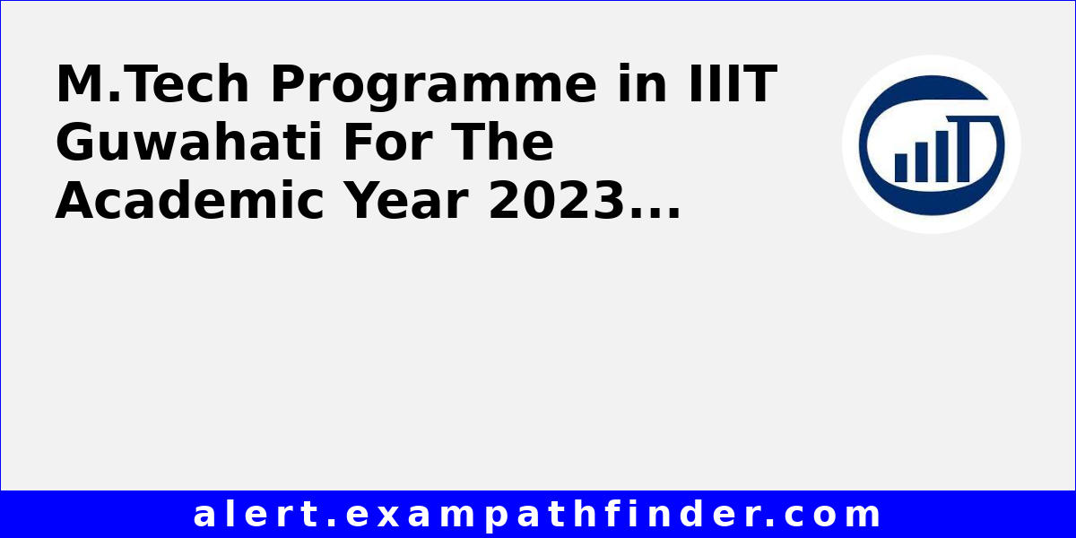 M.Tech Programme in IIIT Guwahati For The Academic Year 2023