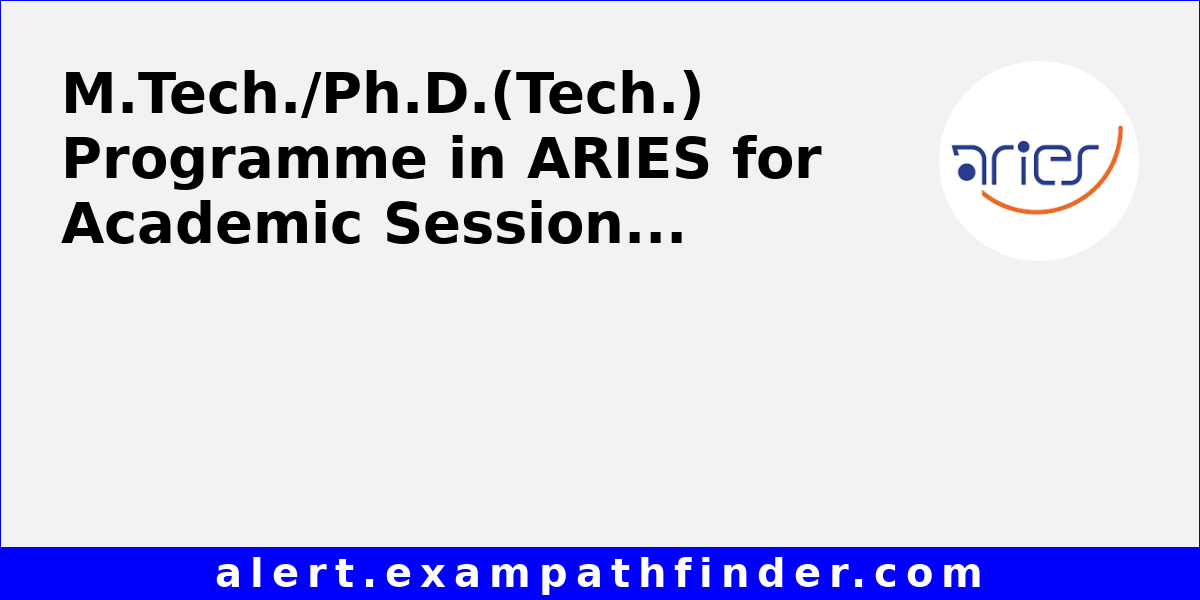 M.Tech./Ph.D.(Tech.) Programme in ARIES for Academic Session 2024-25