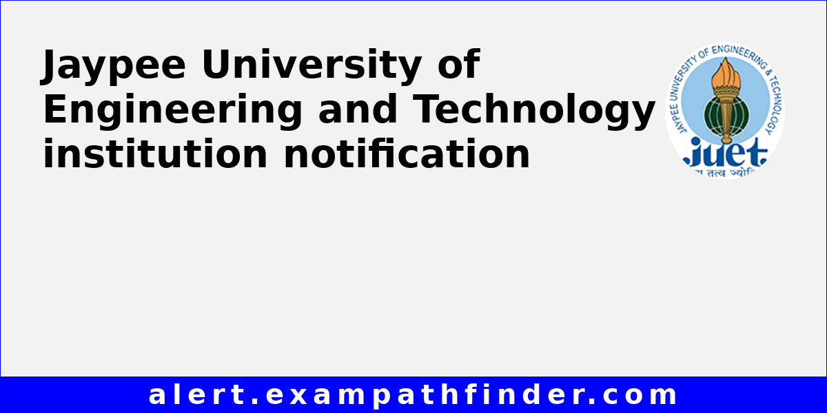 Jaypee University of Engineering and Technology - All upcoming admission notifications