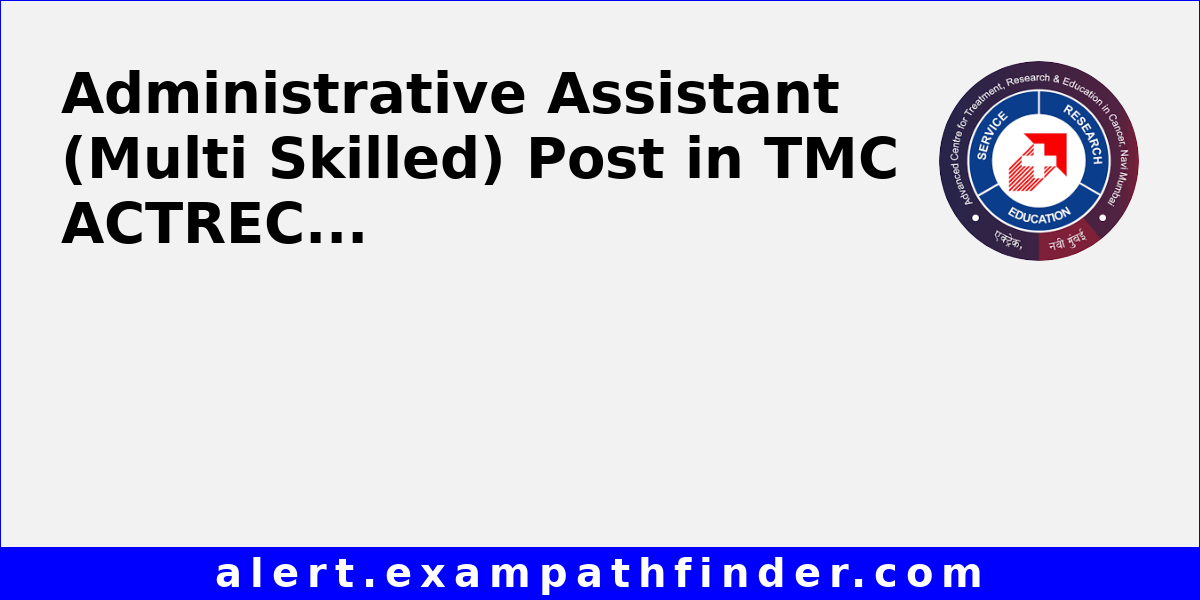 Administrative Assistant (Multi Skilled) Post in TMC ACTREC via Walk-In ...