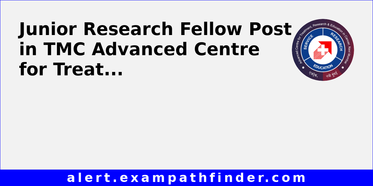 Junior Research Fellow Post in TMC Advanced Centre for Treatment Research and Education in ...