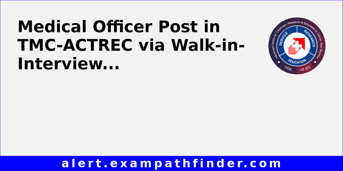 Medical Officer Post in TMC-ACTREC via Walk-in-Interview