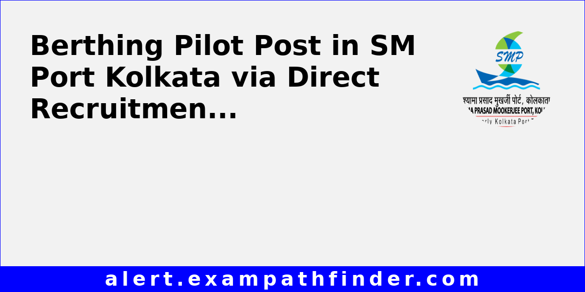 Berthing Pilot Post in SM Port Kolkata via Direct Recruitment