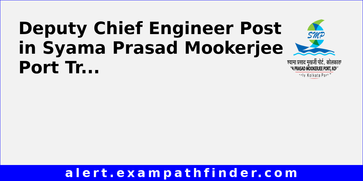 Deputy Chief Engineer Post in Syama Prasad Mookerjee Port Trust via ...