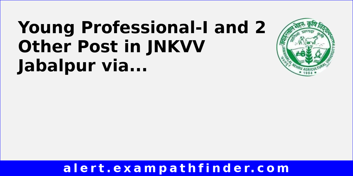 Young Professional-I and 2 Other Post in JNKVV Jabalpur via Walk-In ...