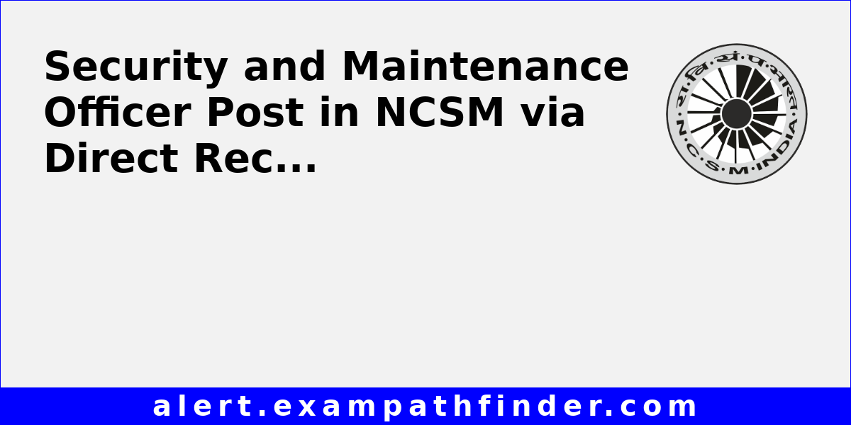 Security and Maintenance Officer Post in NCSM via Direct Recruitment