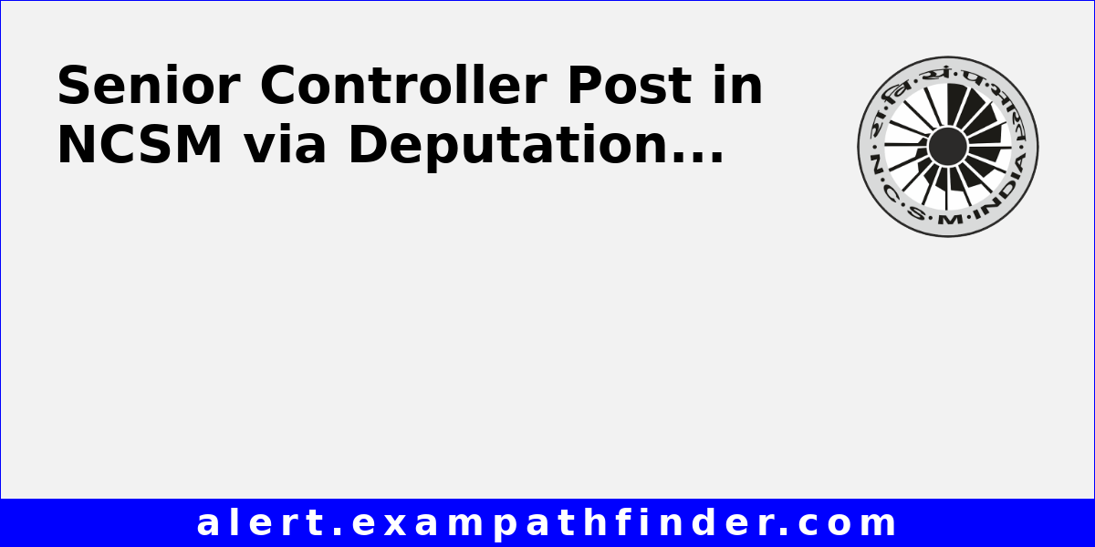 Senior Controller Post in NCSM via Deputation