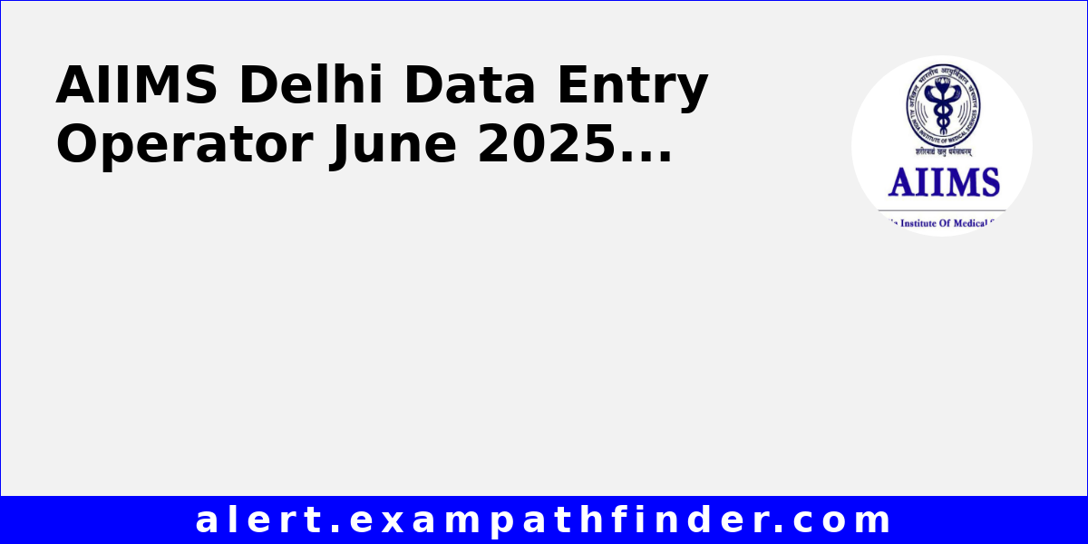 AIIMS Delhi Data Entry Operator June 2025