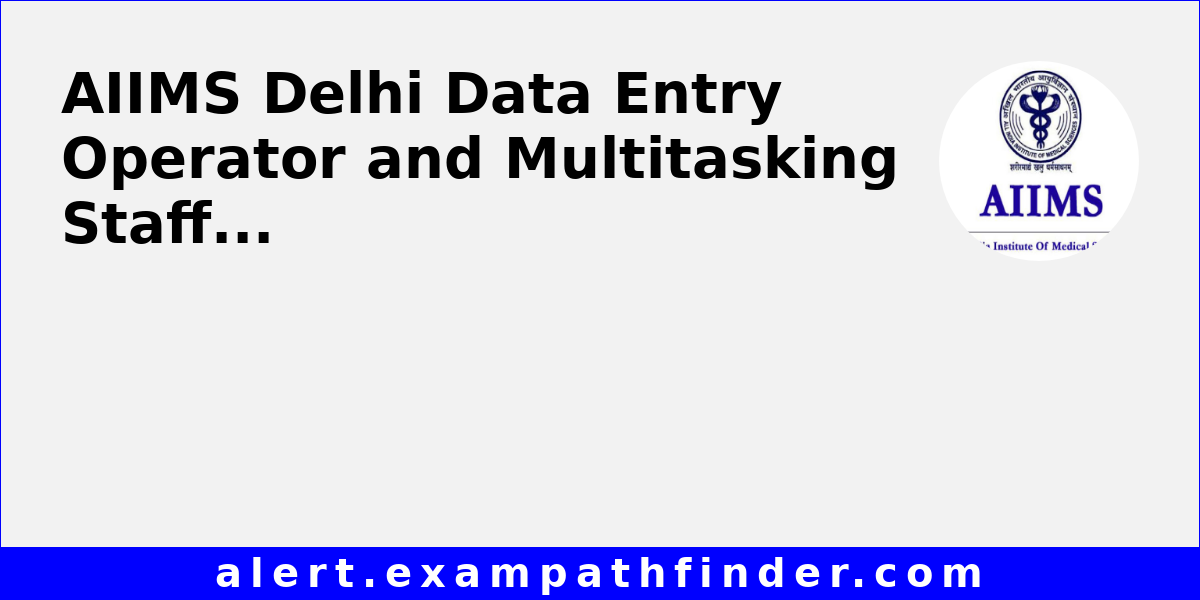 AIIMS Delhi Data Entry Operator and Multitasking Staff