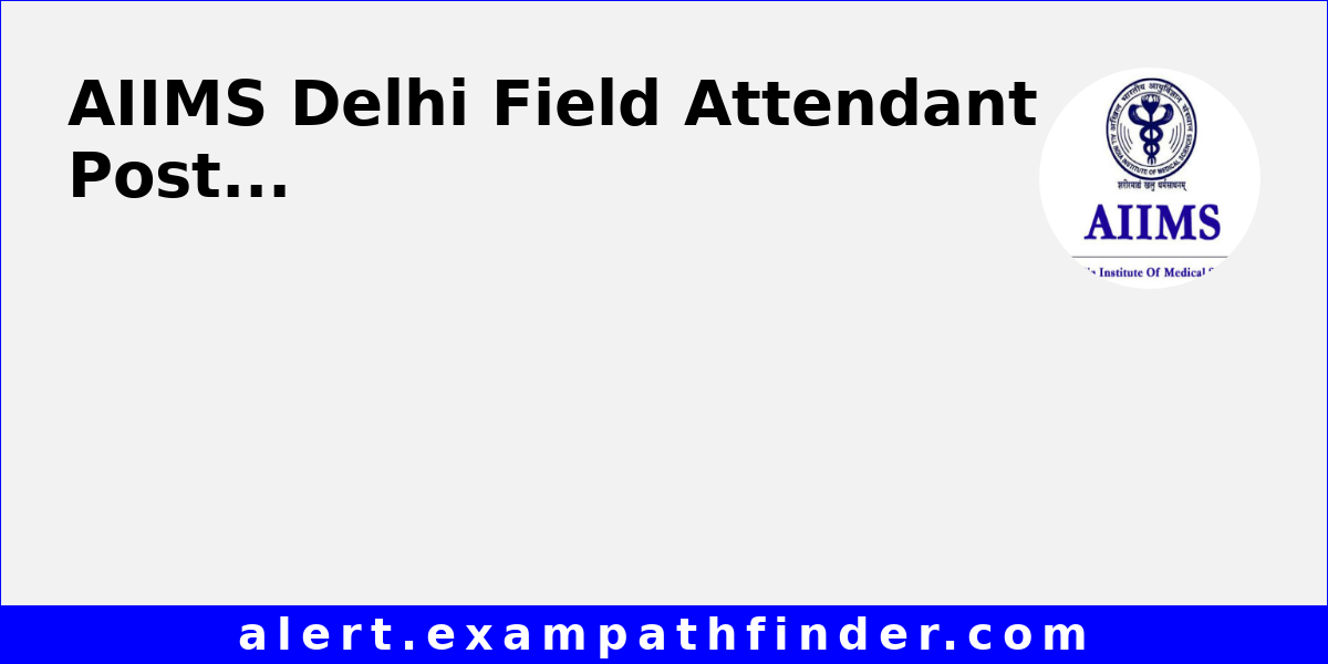 AIIMS Delhi Field Attendant Post