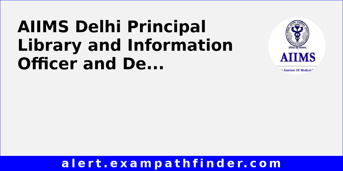 AIIMS Delhi Principal Library and Information Officer and Deputy Chief ...