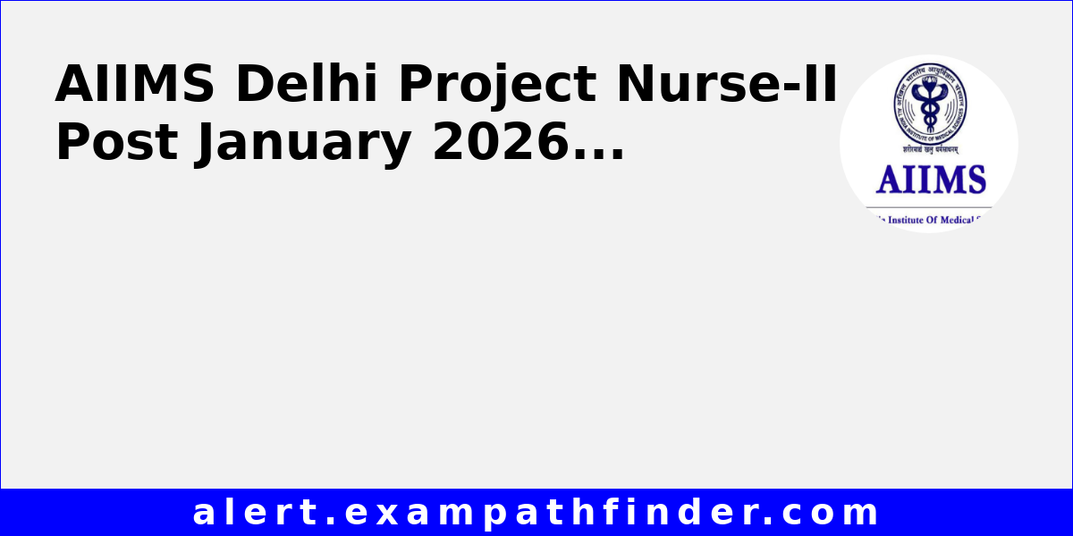 AIIMS Delhi Project Nurse-II Post January 2026