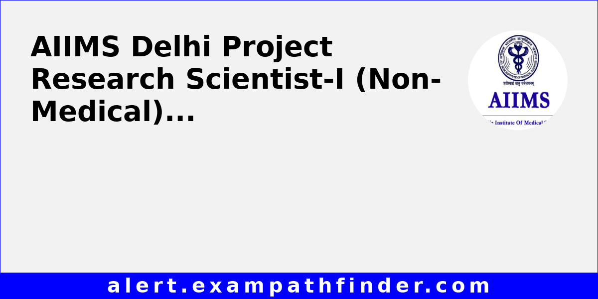 AIIMS Delhi Project Research Scientist-I (Non-Medical)