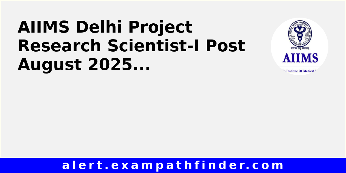 AIIMS Delhi Project Research Scientist-I Post August 2025