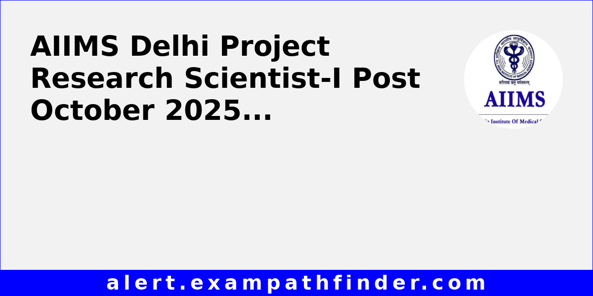 AIIMS Delhi Project Research Scientist-I Post October 2025