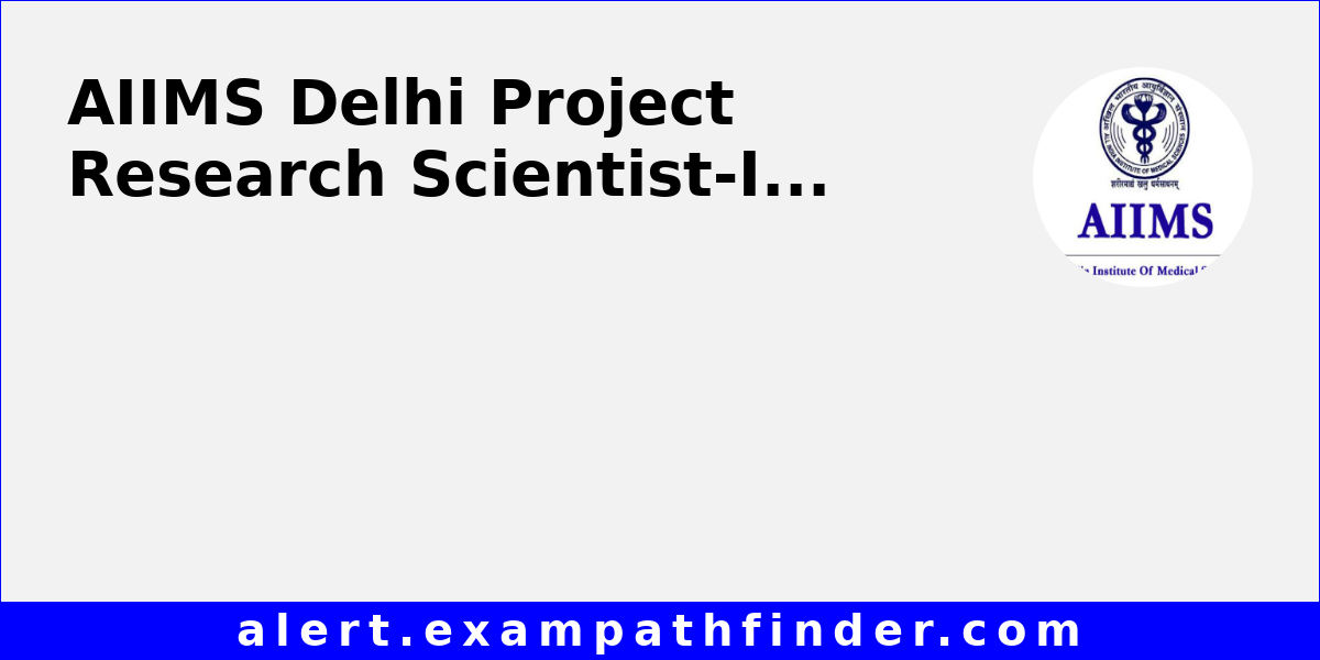 AIIMS Delhi Project Research Scientist-I