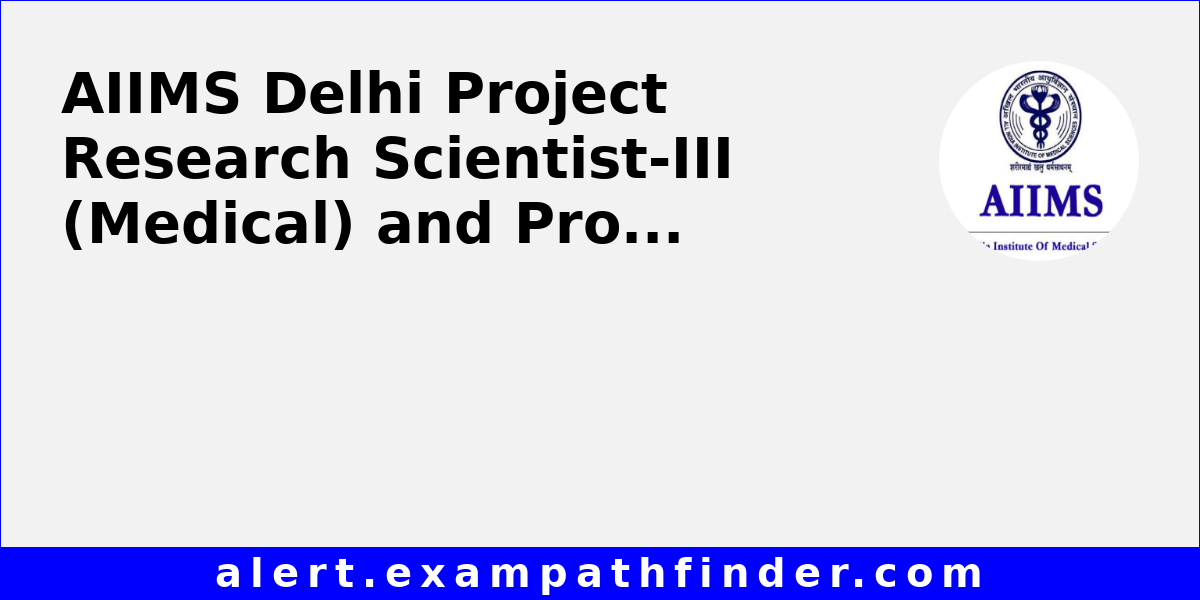 AIIMS Delhi Project Research Scientist-III (Medical) and Project Nurse-I