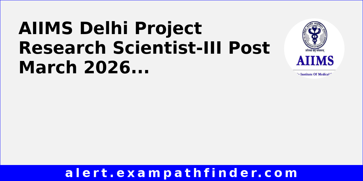 AIIMS Delhi Project Research Scientist-III Post March 2026
