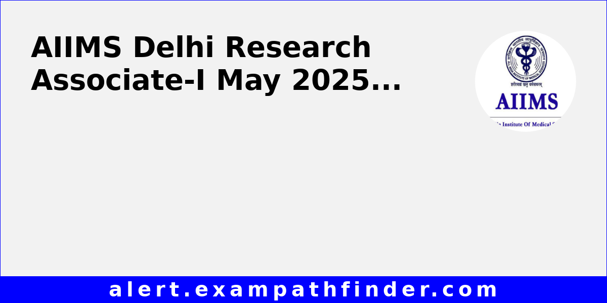 AIIMS Delhi Research Associate-I May 2025