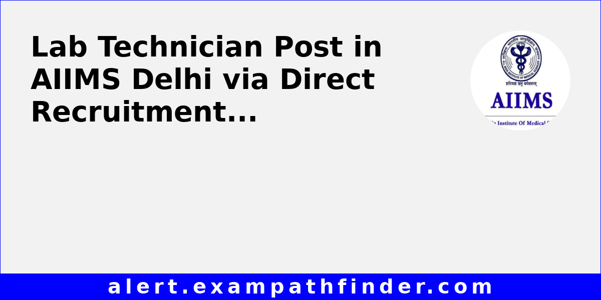 Lab Technician Post in AIIMS Delhi via Direct Recruitment