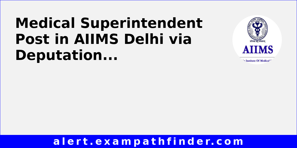Medical Superintendent Post in AIIMS Delhi via Deputation