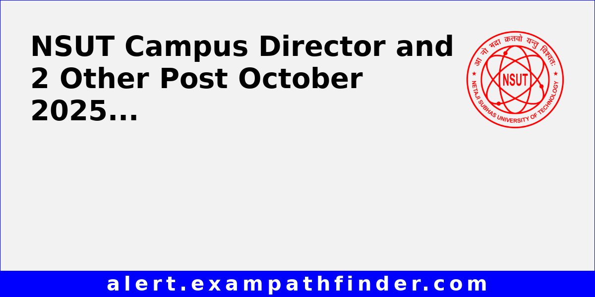 NSUT Campus Director and 2 Other Post October 2025