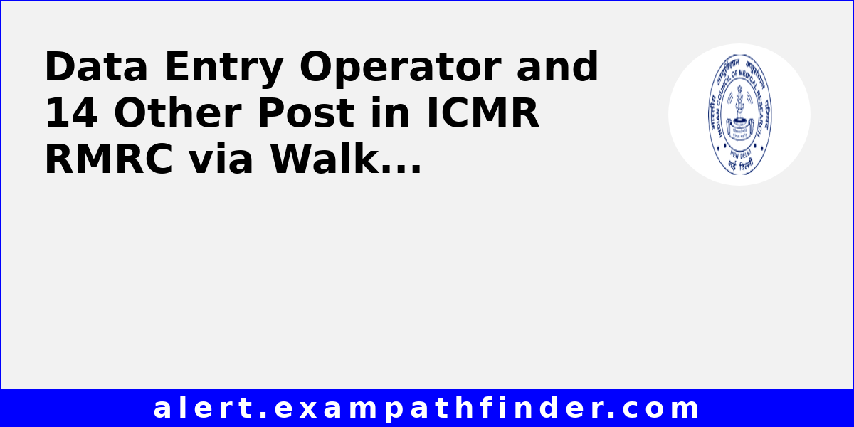 Data Entry Operator and 14 Other Post in ICMR RMRC via Walk in Interview