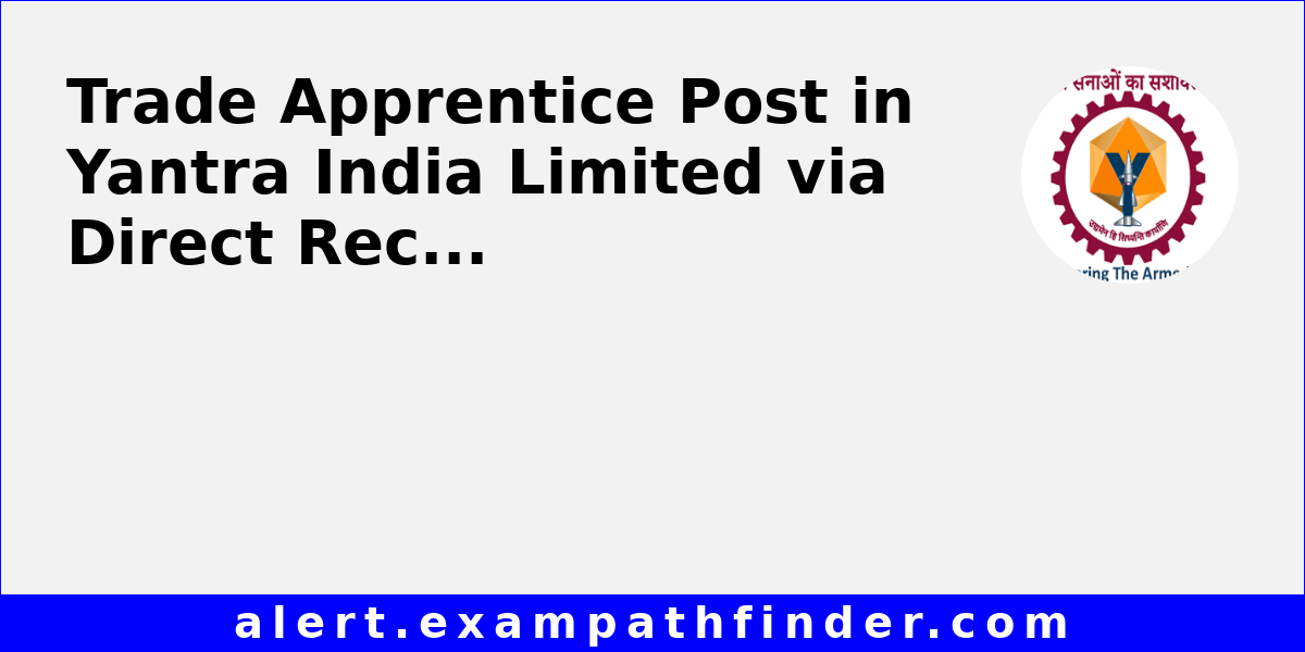 Trade Apprentice Post in Yantra India Limited via Direct Recruitment