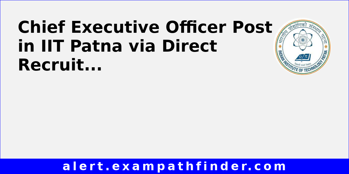 Chief Executive Officer Post in IIT Patna via Direct Recruitment