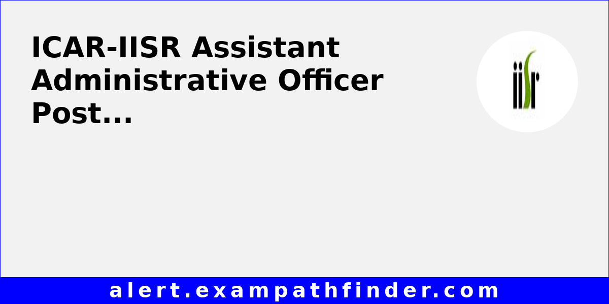 ICAR-IISR Assistant Administrative Officer Post
