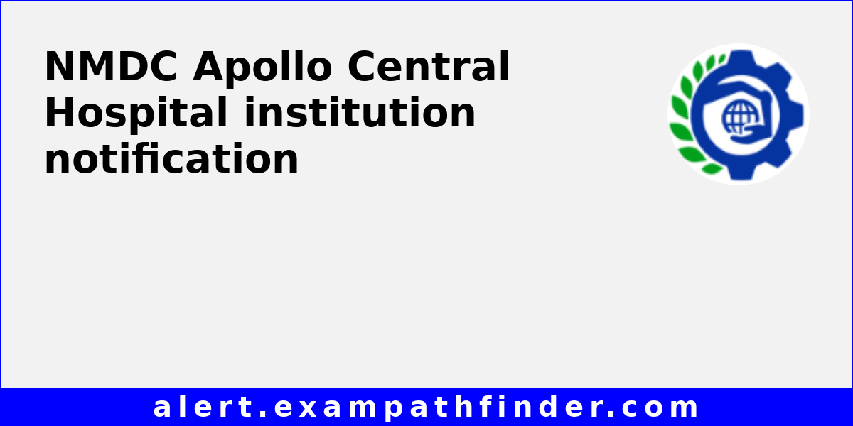 NMDC Apollo Central Hospital - All upcoming admission notifications