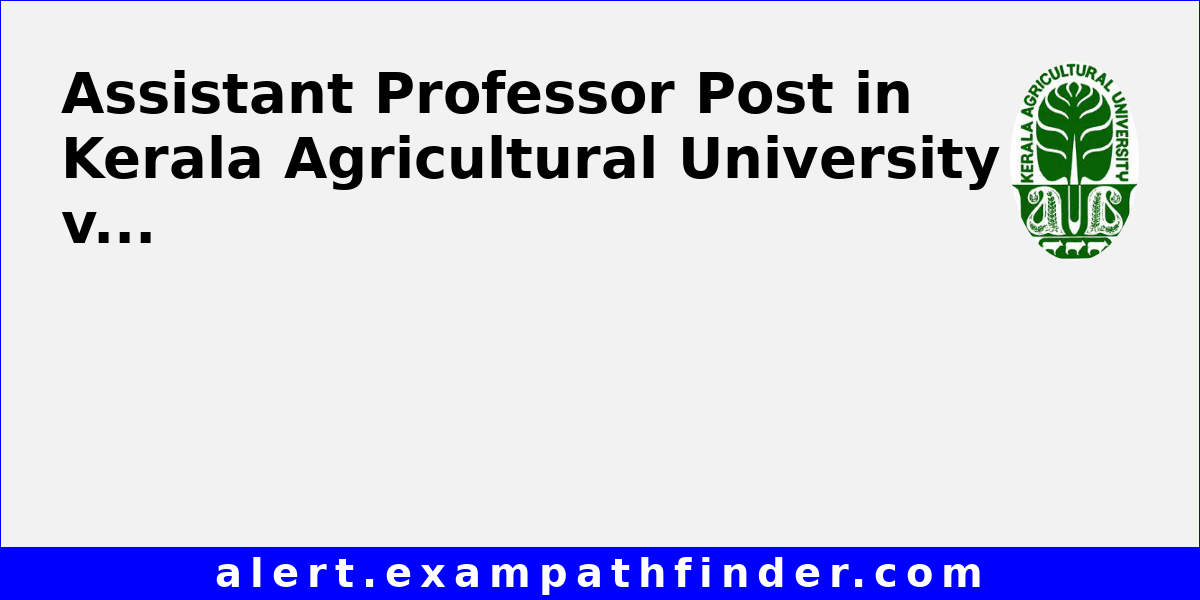 Assistant Professor Post in Kerala Agricultural University via Walk-in ...