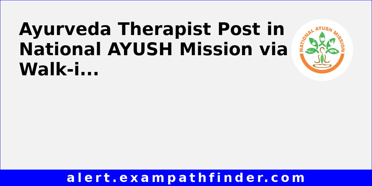 Ayurveda Therapist Post in National AYUSH Mission via Walk-in-Interview