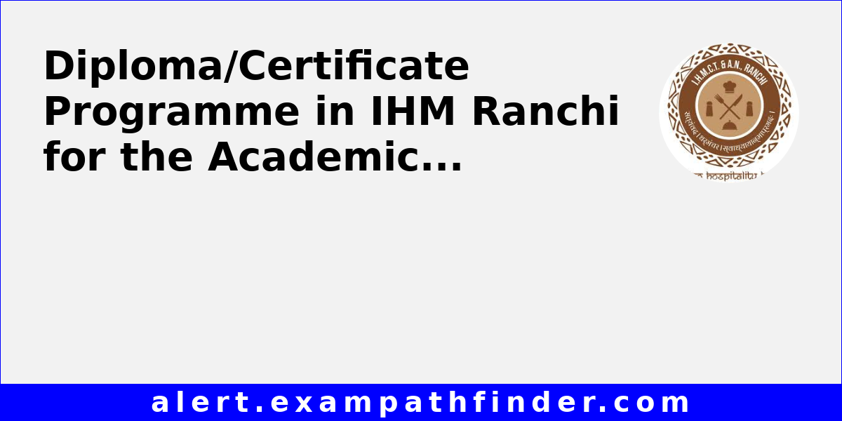 Diploma/Certificate Programme in IHM Ranchi for the Academic Year 2024 ...