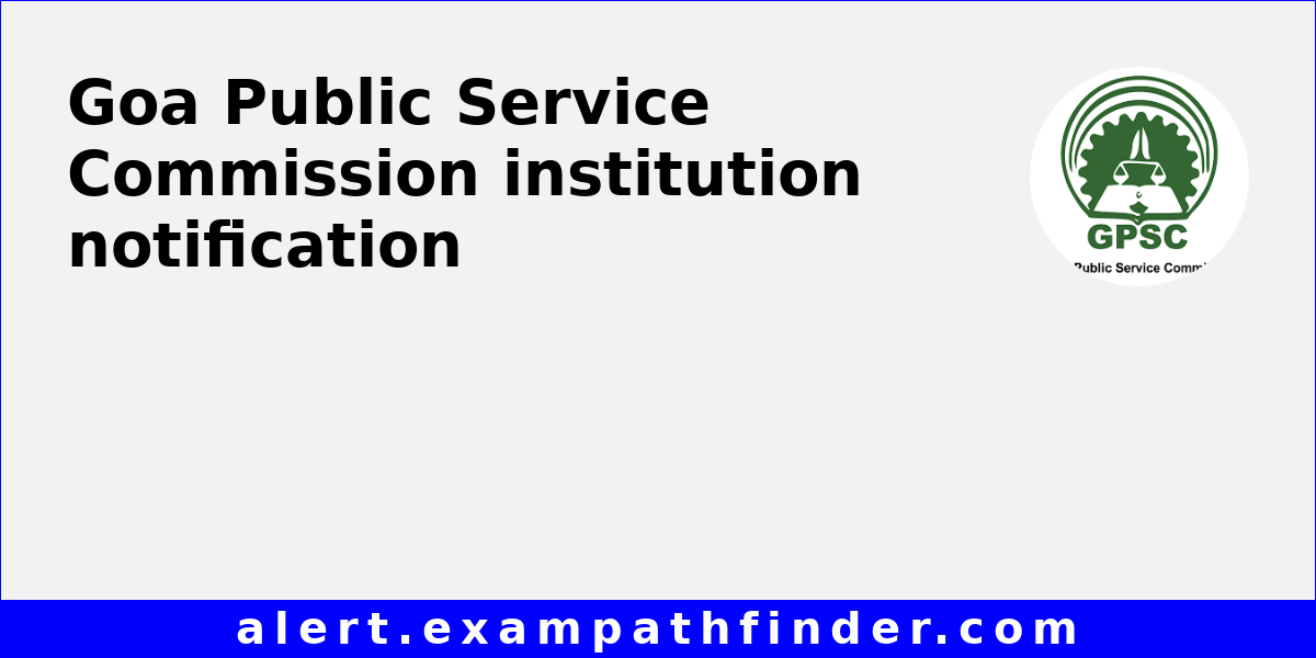 Goa Public Service Commission - All upcoming admission notifications