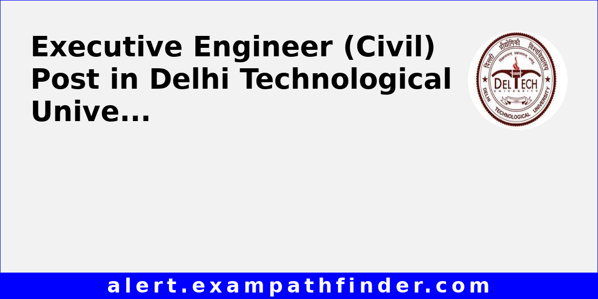 Executive Engineer (Civil) Post in Delhi Technological University via Deputation