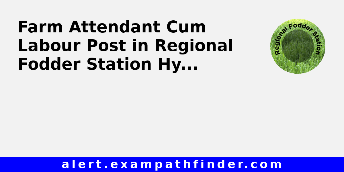 Farm Attendant Cum Labour Post in Regional Fodder Station Hyderabad via ...