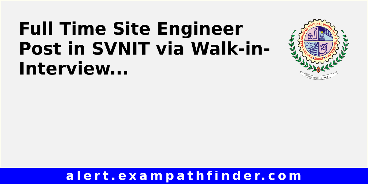 Full Time Site Engineer Post in SVNIT via Walk-in-Interview